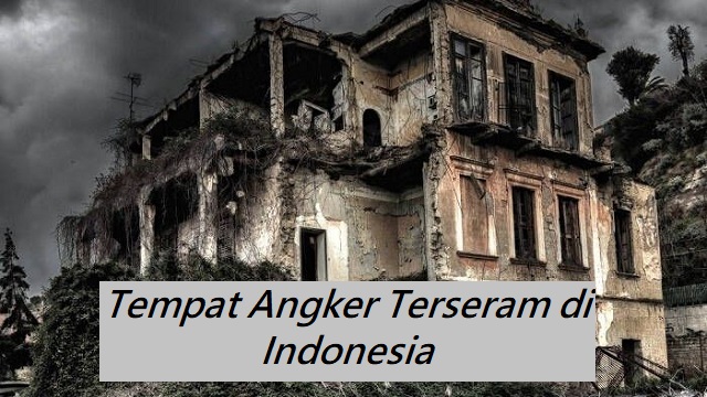 Tempat Angker Terseram di Indonesia Tempat Angker Terseram di Indonesia