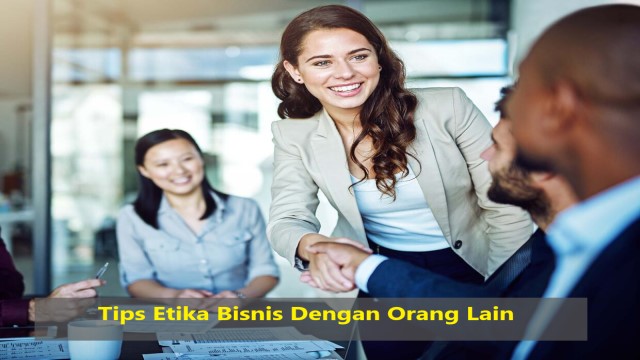 Tips Etika Bisnis Dengan Orang Lain - Situs Berita Online Terupdate di ... Tips Etika Bisnis Dengan Orang Lain - Situs Berita Online Terupdate di ...